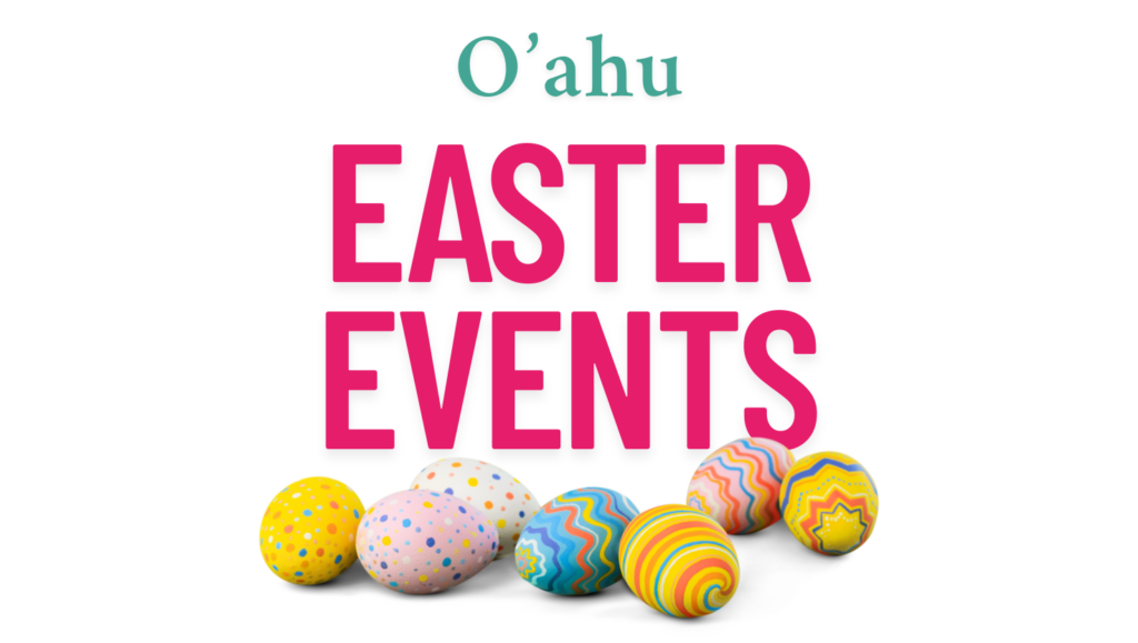 Oahu Easter Events 2025 - Egg Hunt Round Up!